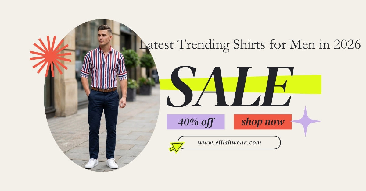 Latest Trending Shirts for Men in 2026 | Ellish Wear